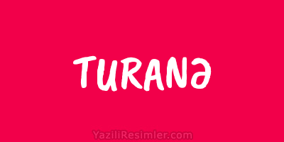 TURANƏ Yazılı Şəkillər – Yazılı Resimler