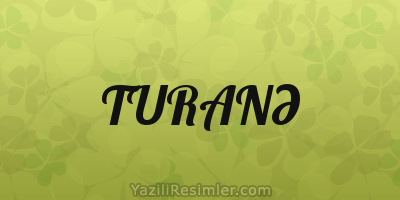 TURANƏ Yazılı Şəkillər – Yazılı Resimler