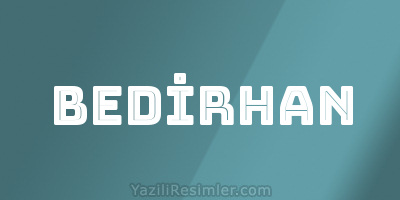 Şekilli BEDİRHAN Yazıları – Yazılı Resimler