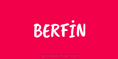 Şekilli BERFİN Yazıları – Yazılı Resimler