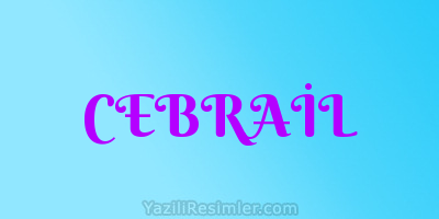 Şekilli CEBRAİL Yazıları – Yazılı Resimler