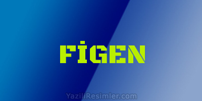 Şekilli FİGEN Yazıları – Yazılı Resimler