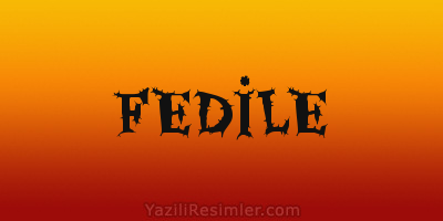 Şekilli FEDİLE Yazıları – Yazılı Resimler