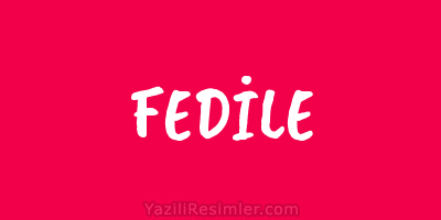 Şekilli FEDİLE Yazıları – Yazılı Resimler