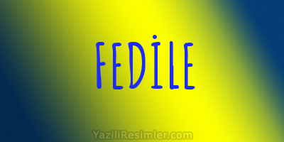 Şekilli FEDİLE Yazıları – Yazılı Resimler