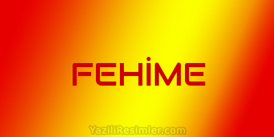 Şekilli FEHİME Yazıları – Yazılı Resimler