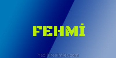 Şekilli FEHMİ Yazıları – Yazılı Resimler