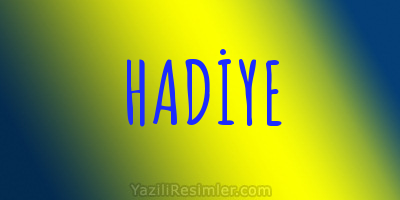 Şekilli HADİYE Yazıları – Yazılı Resimler