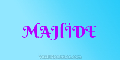 Şekilli MAHİDE Yazıları – Yazılı Resimler