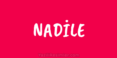 Şekilli NADİLE Yazıları – Yazılı Resimler