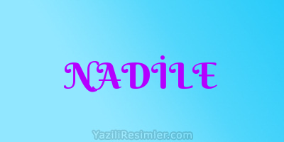 Şekilli NADİLE Yazıları – Yazılı Resimler