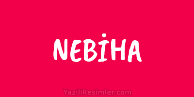 Şekilli NEBİHA Yazıları – Yazılı Resimler