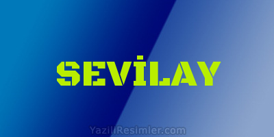 Şekilli SEVİLAY Yazıları – Yazılı Resimler