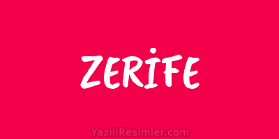 Şekilli ZERİFE Yazıları – Yazılı Resimler