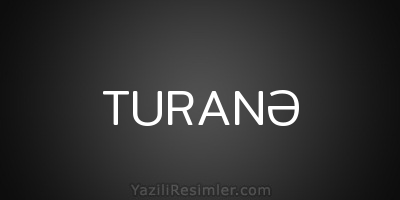 TURANƏ Yazılı Şəkillər – Yazılı Resimler